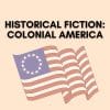 Historical Fiction: Colonial America (Middle Grades Series) - Online G3